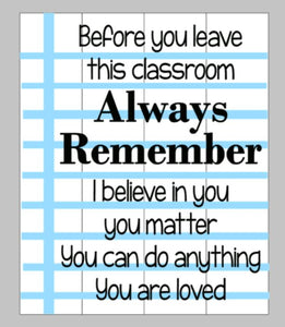Before you leave my classroom Always Remember – Mommy's Design Farm